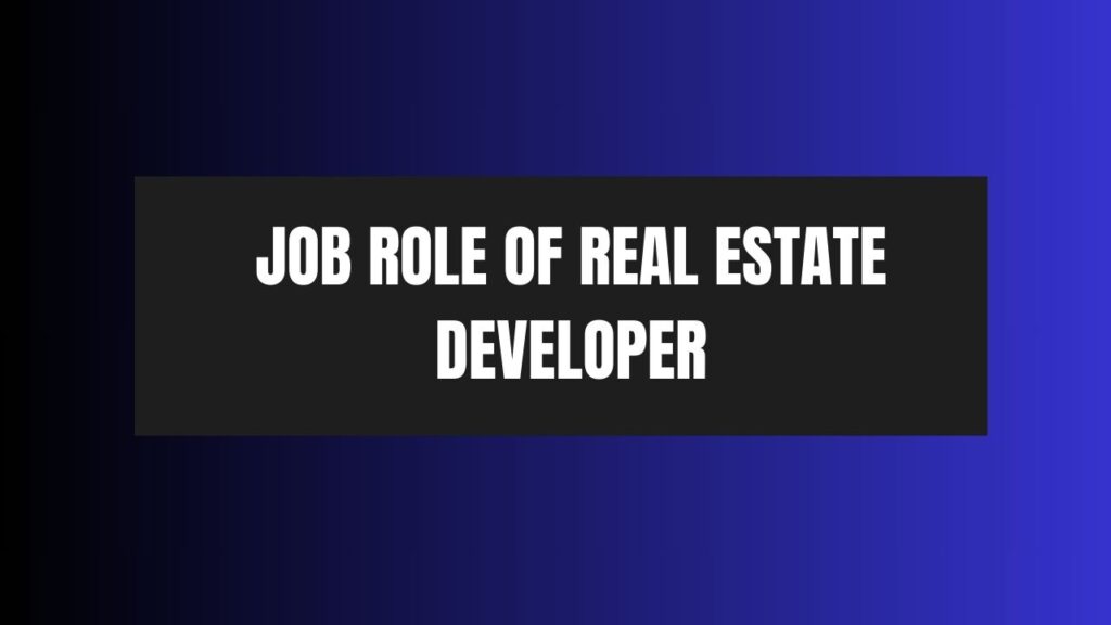 Job Role of Real Estate Developer - Talent Experts Global (HR Consultancy)